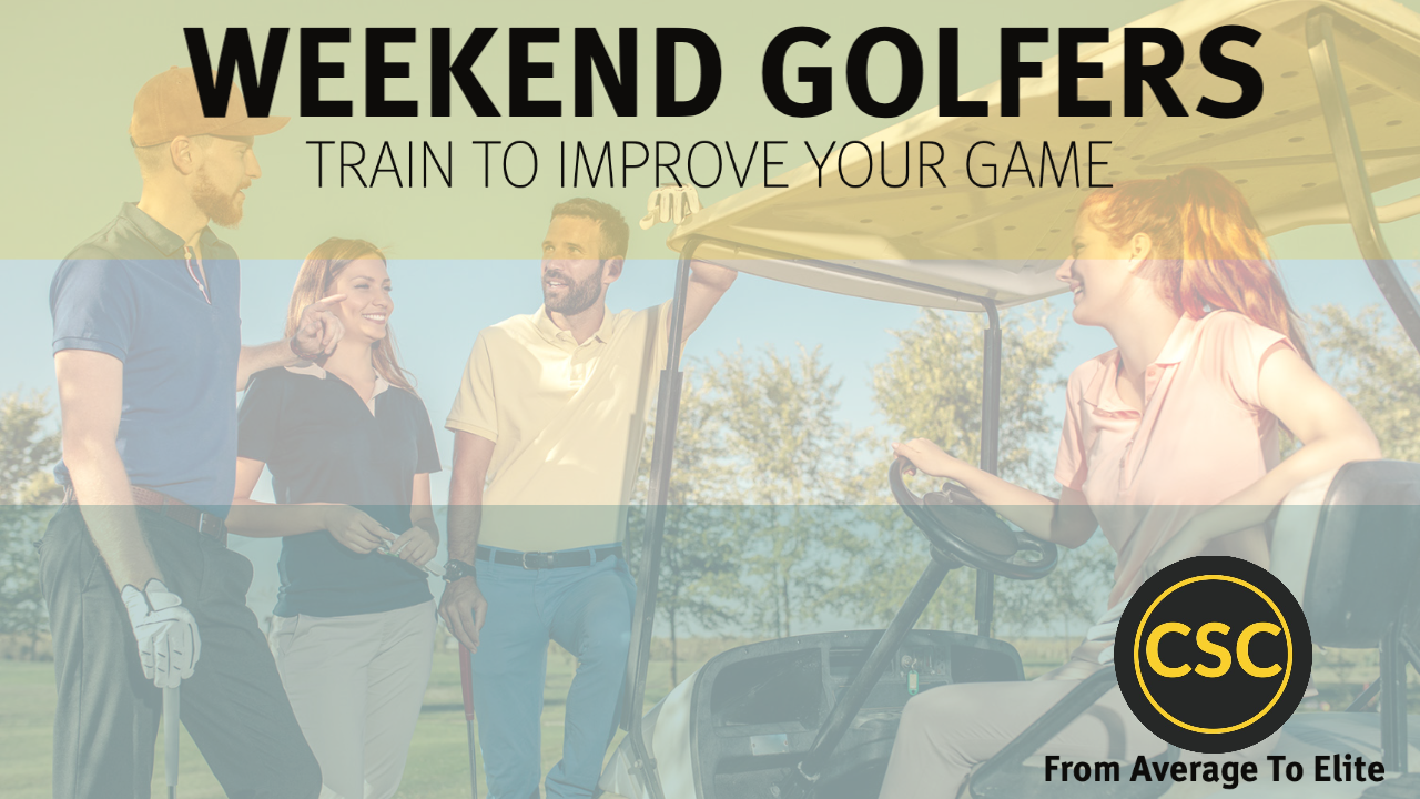 WEEKEND GOLFER - Why you should train to improve your game. | CSC